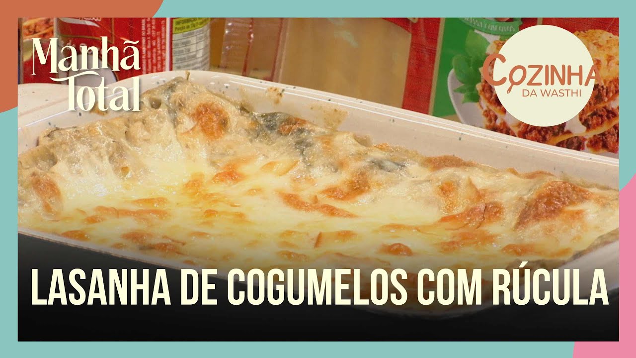 COZINHA DA WASTHI: Conheça A Receita De Lasanha De Cogumelos Com Rúcula ...